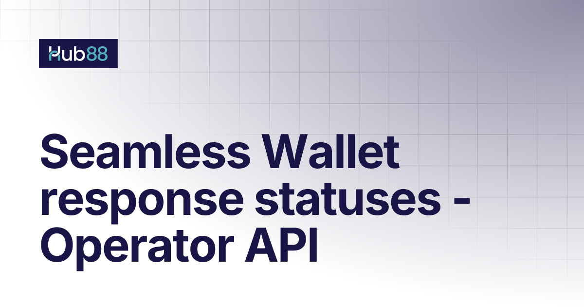 Seamless Wallet response statuses - Operator API | Hub88